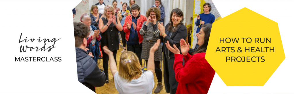 Living Words Masterclass: How to run Arts & Health projects *April 2024 ...